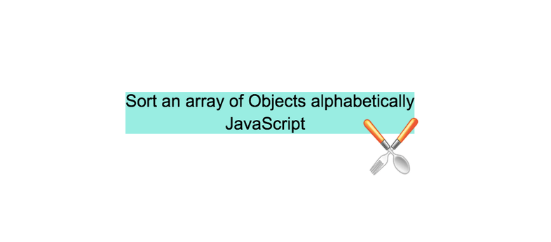 How To Sort An Array Of Objects Alphabetically In JavaScript Reactgo