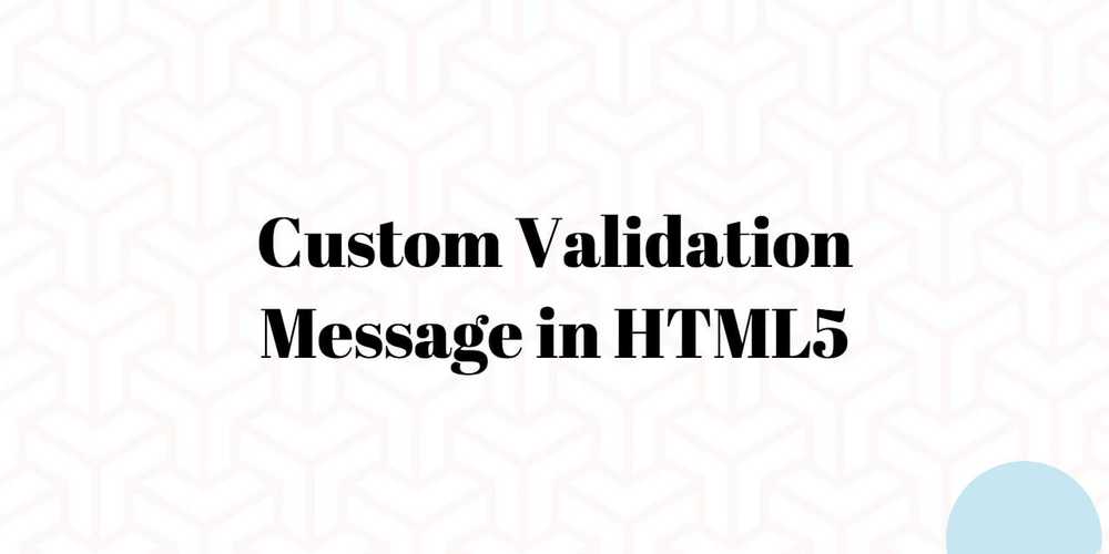 How To Set A Custom Validation Message In HTML5 Reactgo
