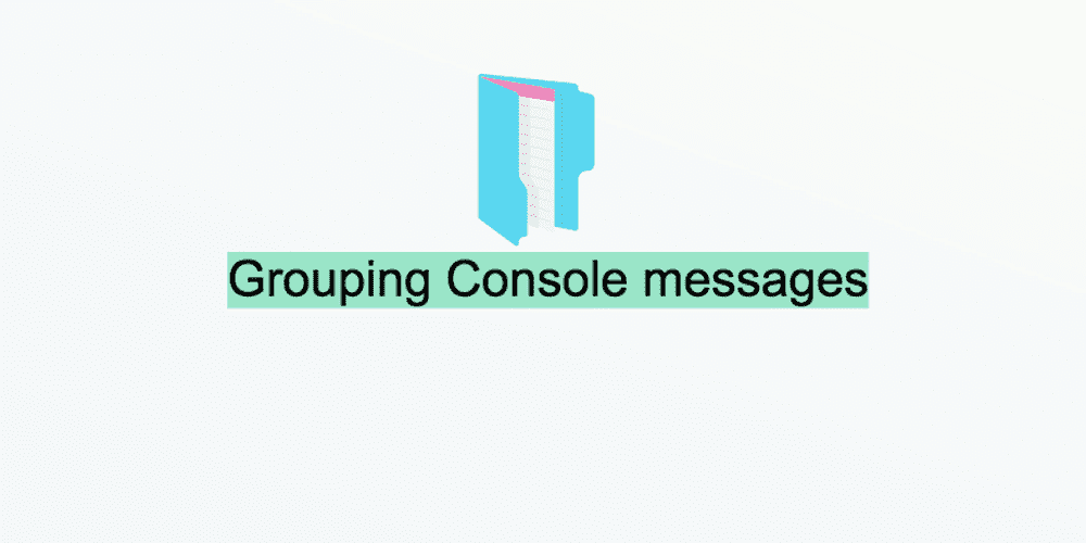 How to Group the Console messages in Chrome | Reactgo